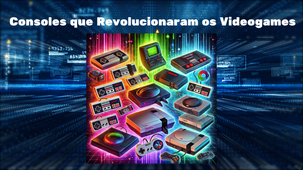 Consoles que Revolucionaram os Videogames – BTECH GAMES